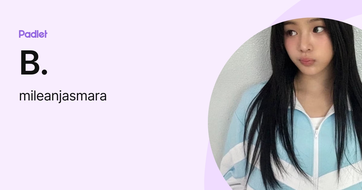 B. (mileanjasmara) profile | Padlet