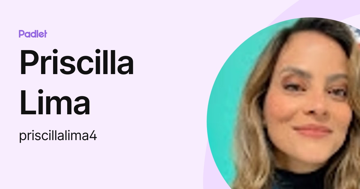 Priscilla Lima (priscillalima4) profile | Padlet