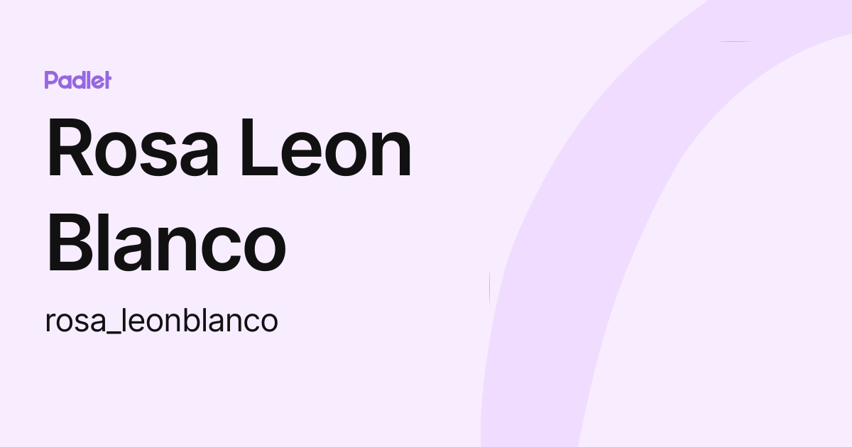 Rosa Leon Blanco (rosa_leonblanco) profile | Padlet