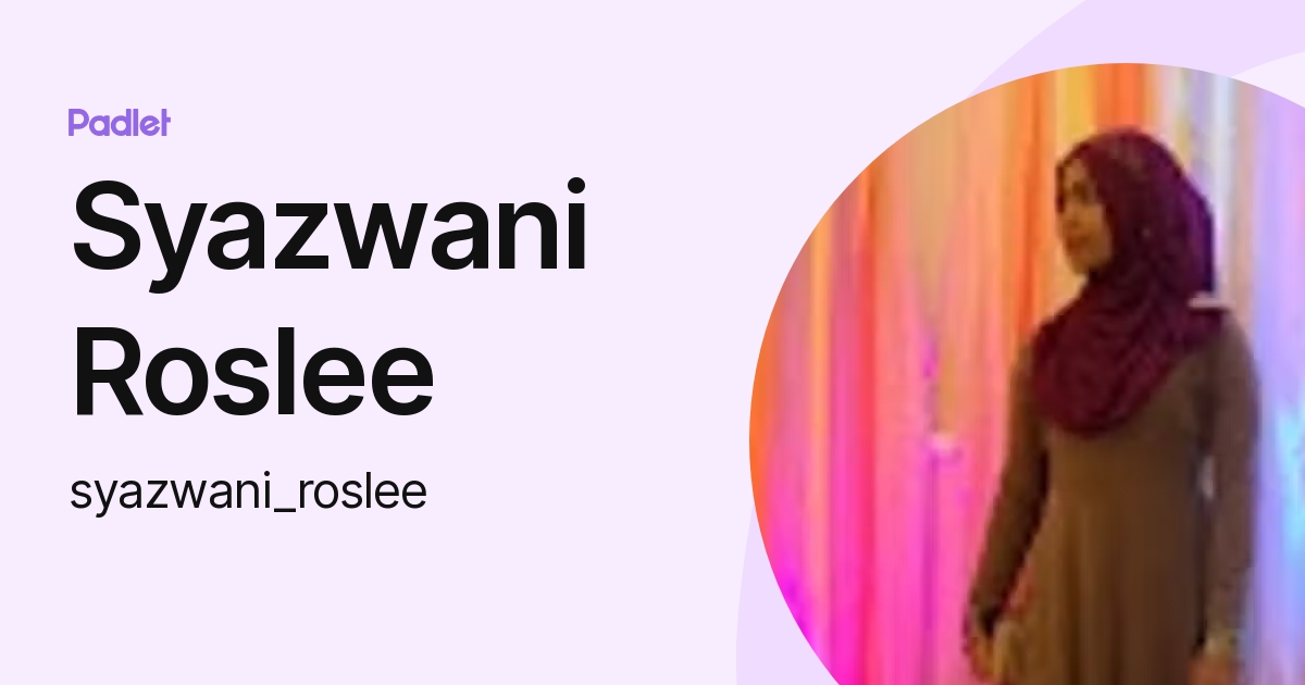 Syazwani Roslee (syazwani_roslee) profile | Padlet