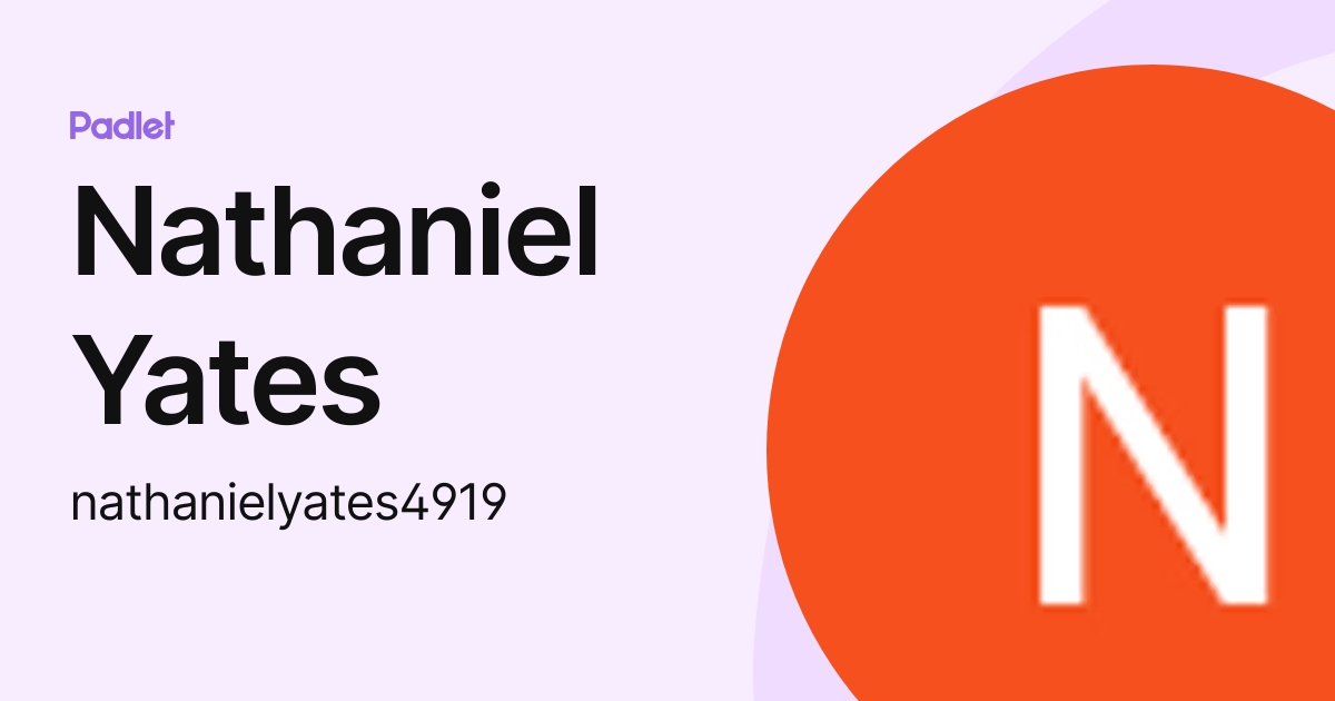Nathaniel Yates (nathanielyates4919) profile | Padlet