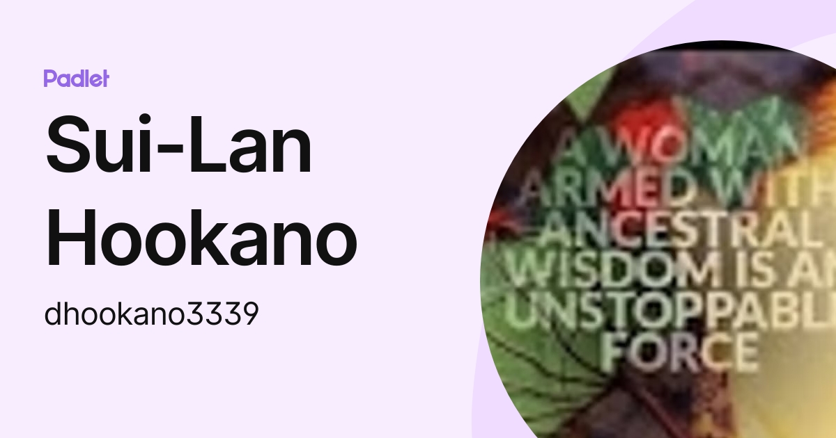Sui-Lan Hookano (dhookano3339) profile | Padlet