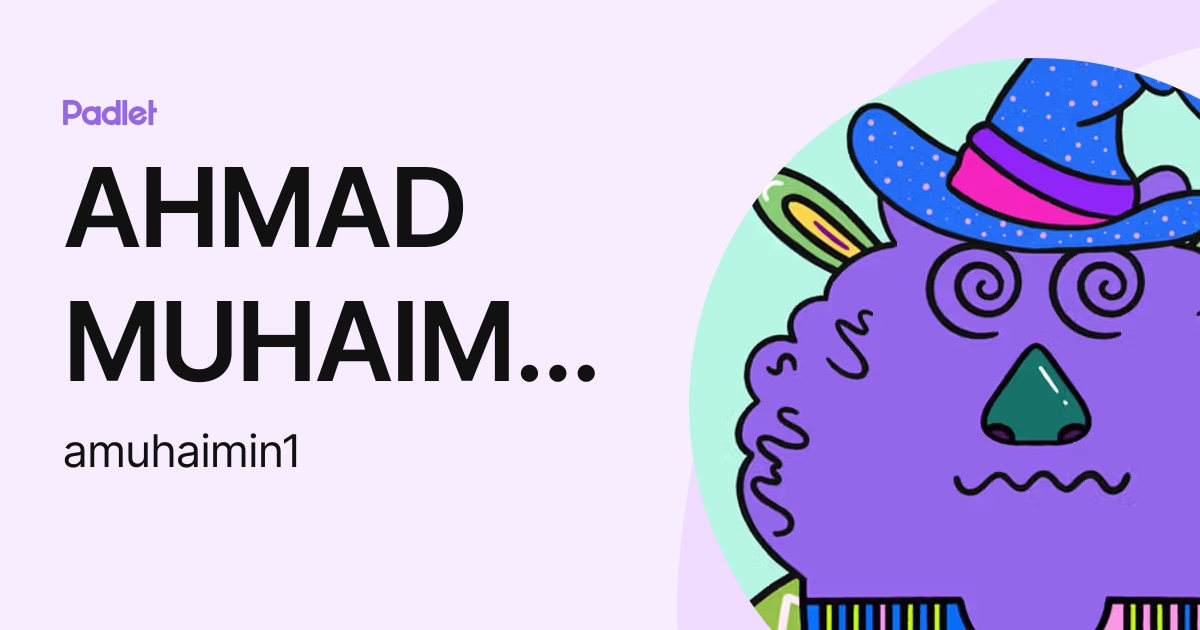 AHMAD MUHAIMIN BIN MOHAMAD. (amuhaimin1) profile | Padlet