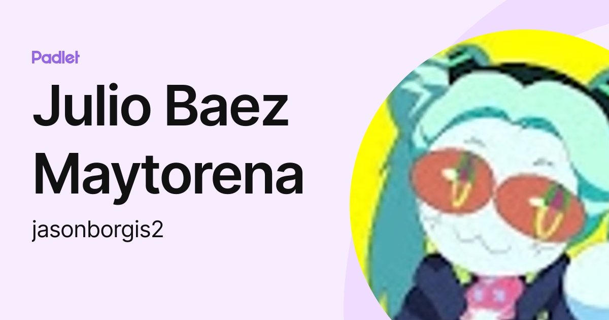 Julio Baez Maytorena (jasonborgis2) profile | Padlet