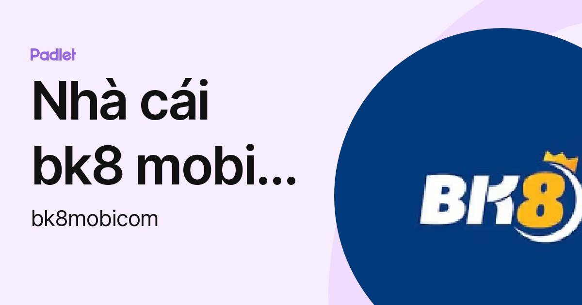 Nhà cái bk8 mobi - Thế giới casino trong bàn tay bạn (bk8mobicom) profile | Padlet