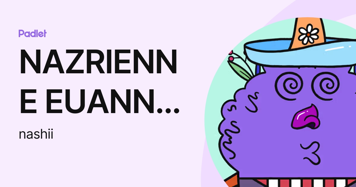 NAZRIENNE EUANNE D. CATUNGAL (nashii) profile | Padlet