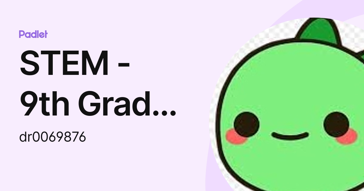 STEM - 9th Grade - DALICE RIVERA (dr0069876) profile | Padlet