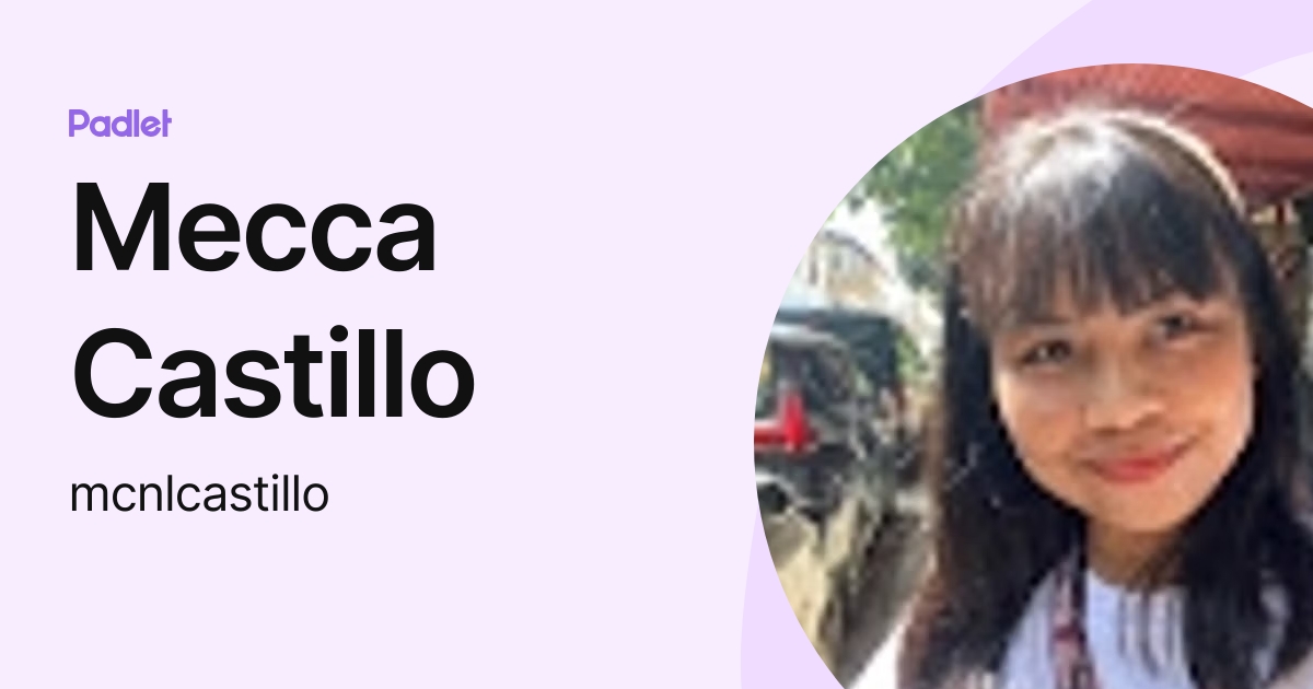 Mecca Castillo (mcnlcastillo) profile | Padlet