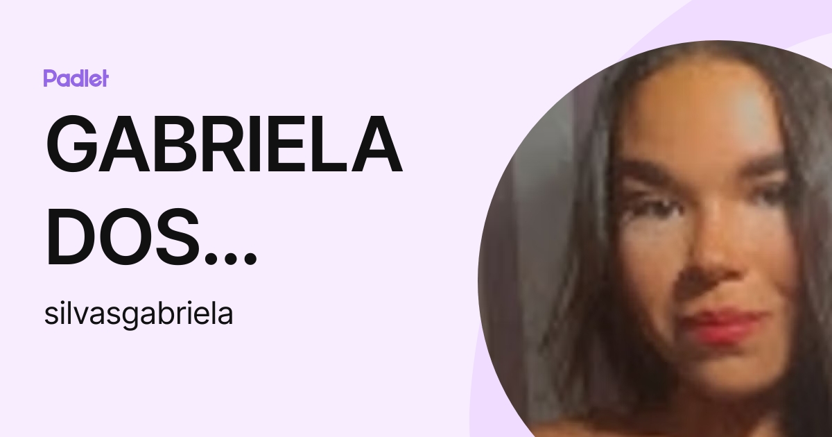 GABRIELA DOS SANTOS SILVA (silvasgabriela) profile | Padlet