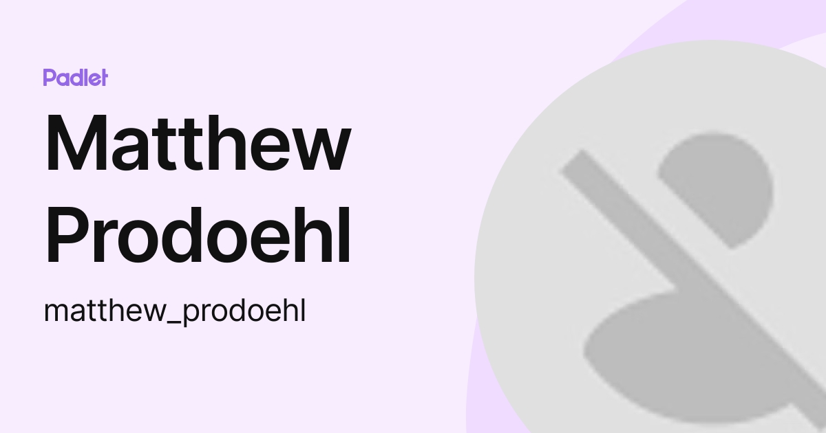 Matthew Prodoehl (matthew_prodoehl) profile | Padlet