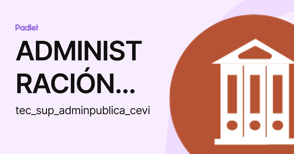 ADMINISTRACIÓN PÚBLICA CEVI (tec_sup_adminpublica_cevi) profile | Padlet