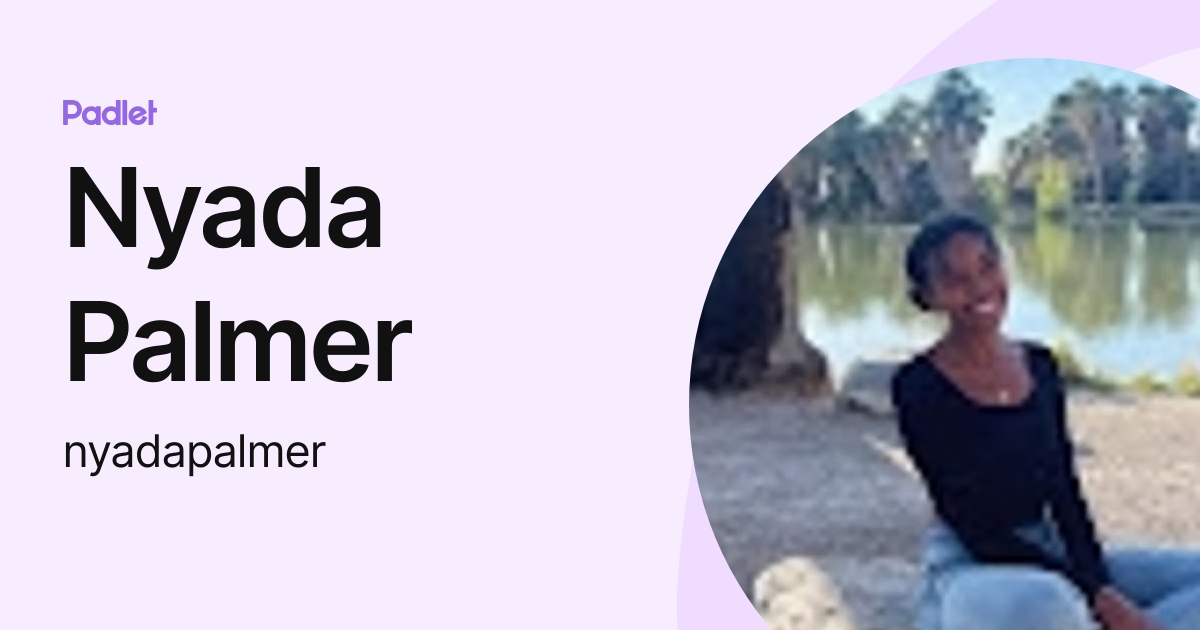 Nyada Palmer (nyadapalmer) profile | Padlet