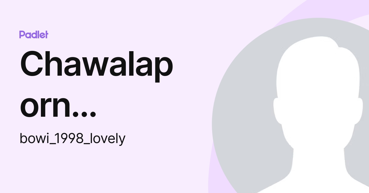 Chawalaporn Kakandee (bowi_1998_lovely) profile | Padlet