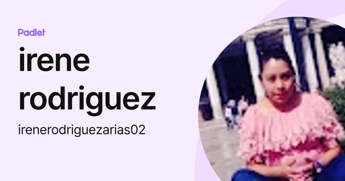 irene rodriguez (irenerodriguezarias02) profile | Padlet