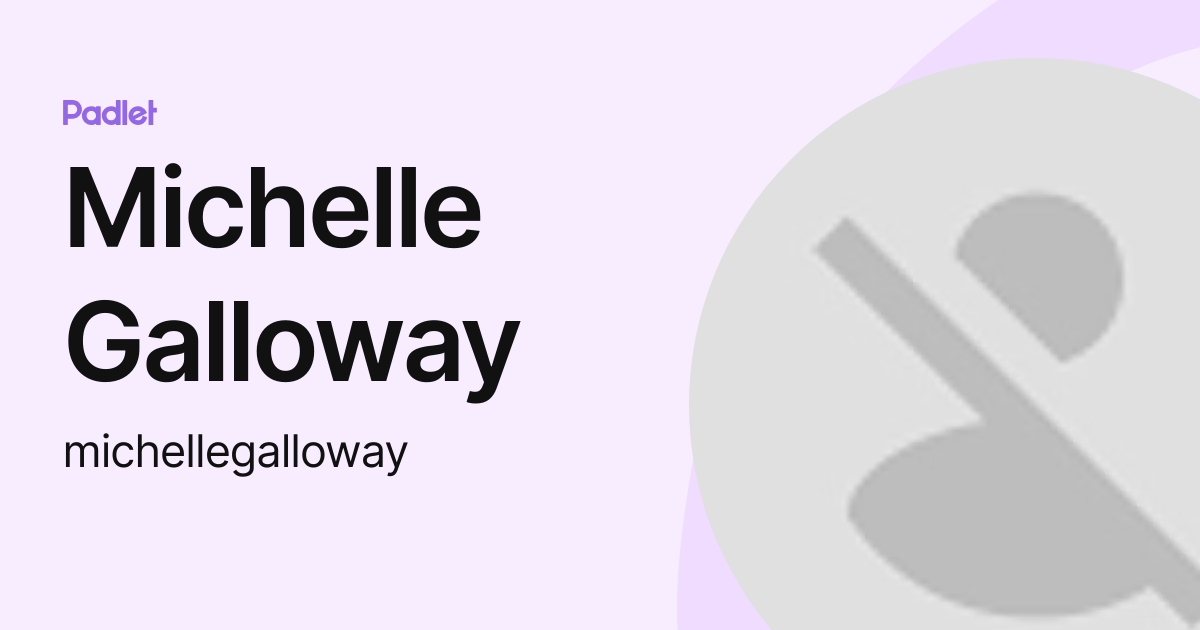 Michelle Galloway (michellegalloway) profile | Padlet