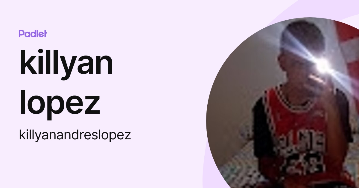 killyan lopez (killyanandreslopez) profile | Padlet