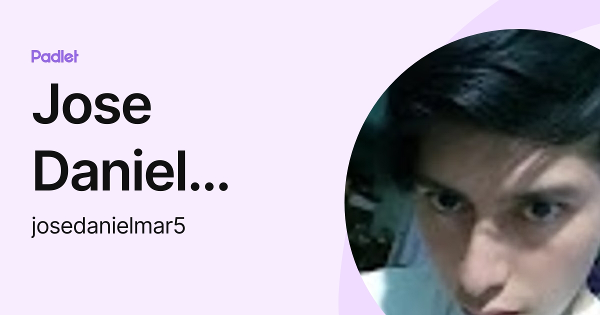 Jose Daniel Martinez Lopez (josedanielmar5) profile | Padlet