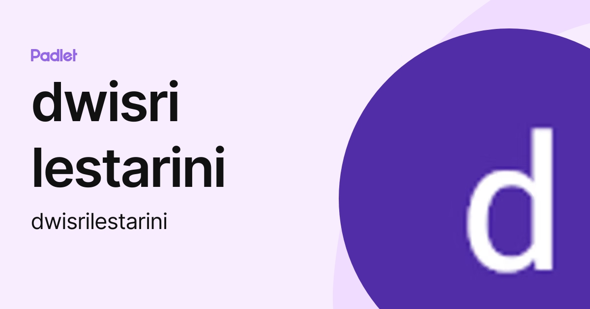 dwisri lestarini (dwisrilestarini) profile | Padlet