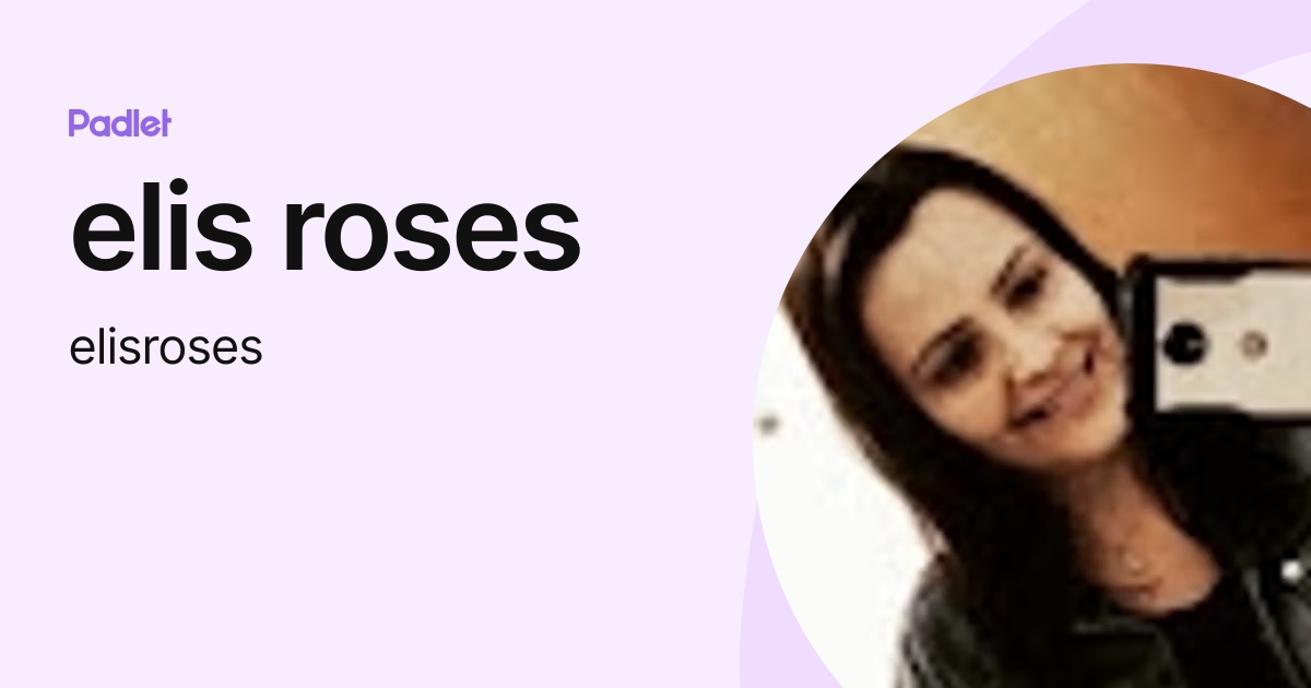 elis roses (elisroses) profile | Padlet