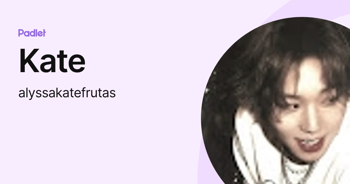 Kate (alyssakatefrutas) profile | Padlet