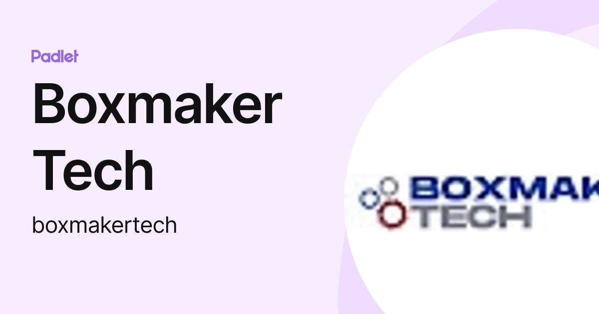 Boxmaker Tech (boxmakertech) profile | Padlet