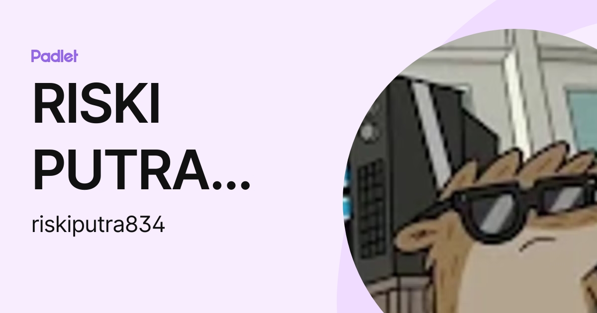 RISKI PUTRA ARYA SETIAWAN (riskiputra834) profile | Padlet