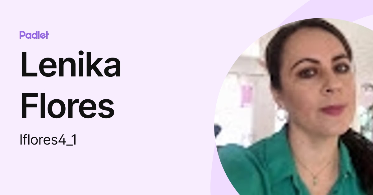 Lenika Flores (lflores4_1) profile | Padlet