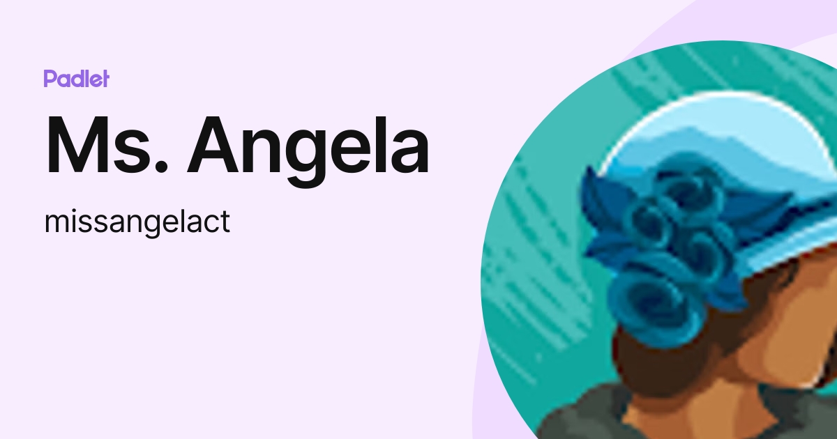 Ms. Angela (missangelact) profile | Padlet