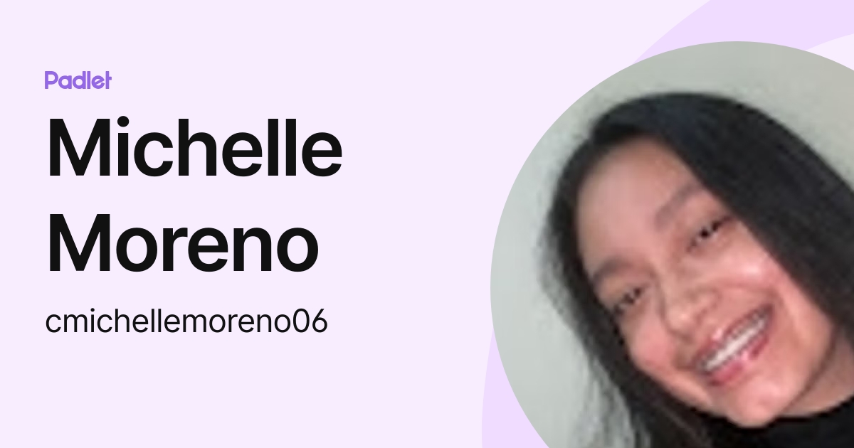 Michelle Moreno (cmichellemoreno06) profile | Padlet