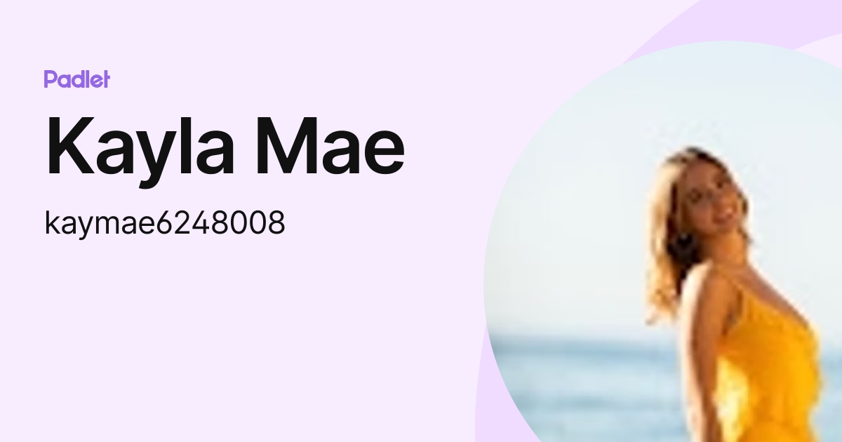 Kayla Mae (kaymae6248008) profile | Padlet