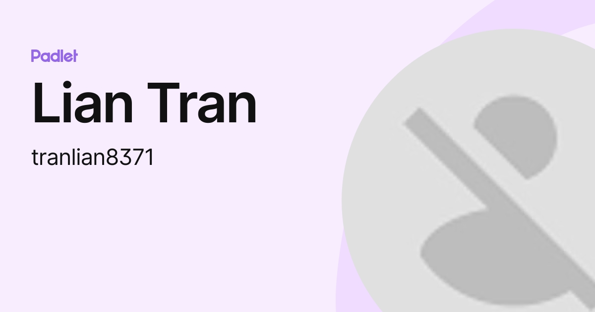 Lian Tran (tranlian8371) profile | Padlet