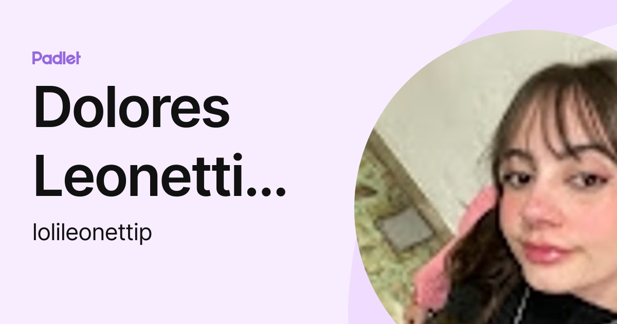 Dolores Leonetti Pinto (lolileonettip) profile | Padlet