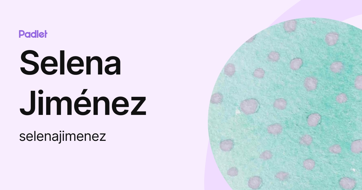 Selena Jiménez (selenajimenez) profile | Padlet