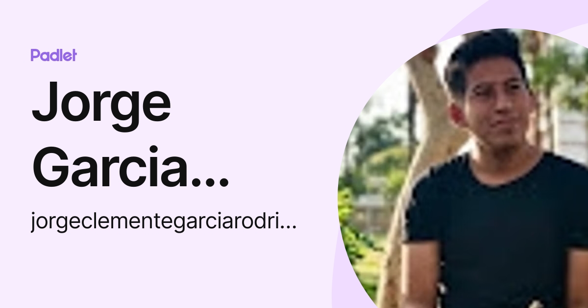 Jorge Garcia Rodriguez (jorgeclementegarciarodriguez) profile | Padlet