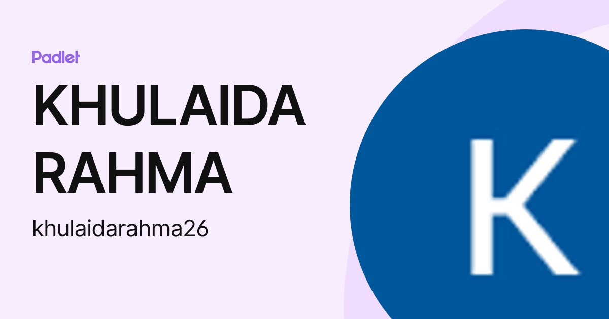 KHULAIDA RAHMA (khulaidarahma26) profile | Padlet