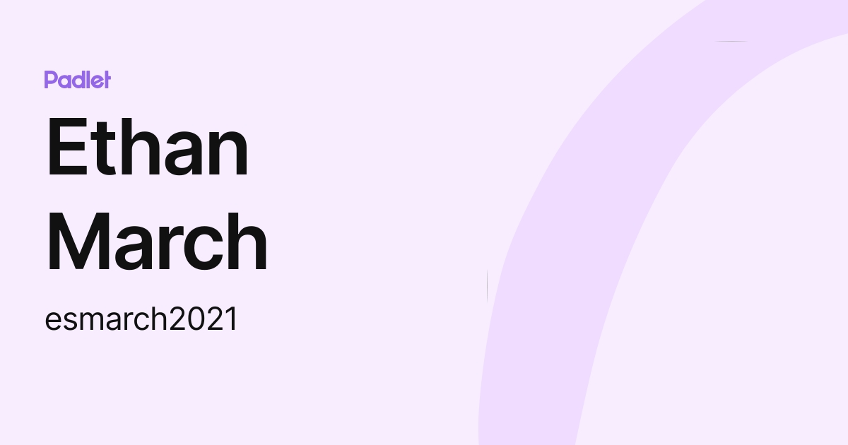Ethan March (esmarch2021) profile | Padlet