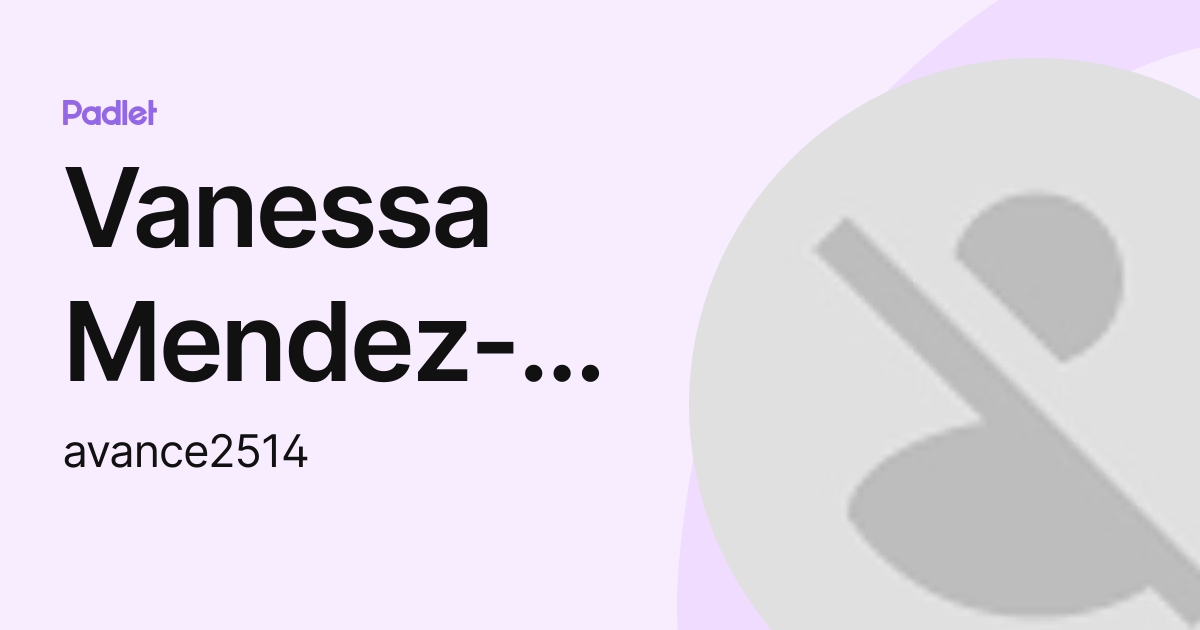 Vanessa Mendez-Hernandez (avance2514) profile | Padlet