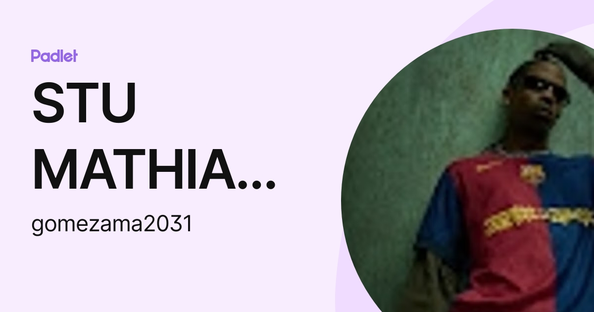 STU MATHIAS GOMEZ ARCINIEGAS (gomezama2031) profile | Padlet