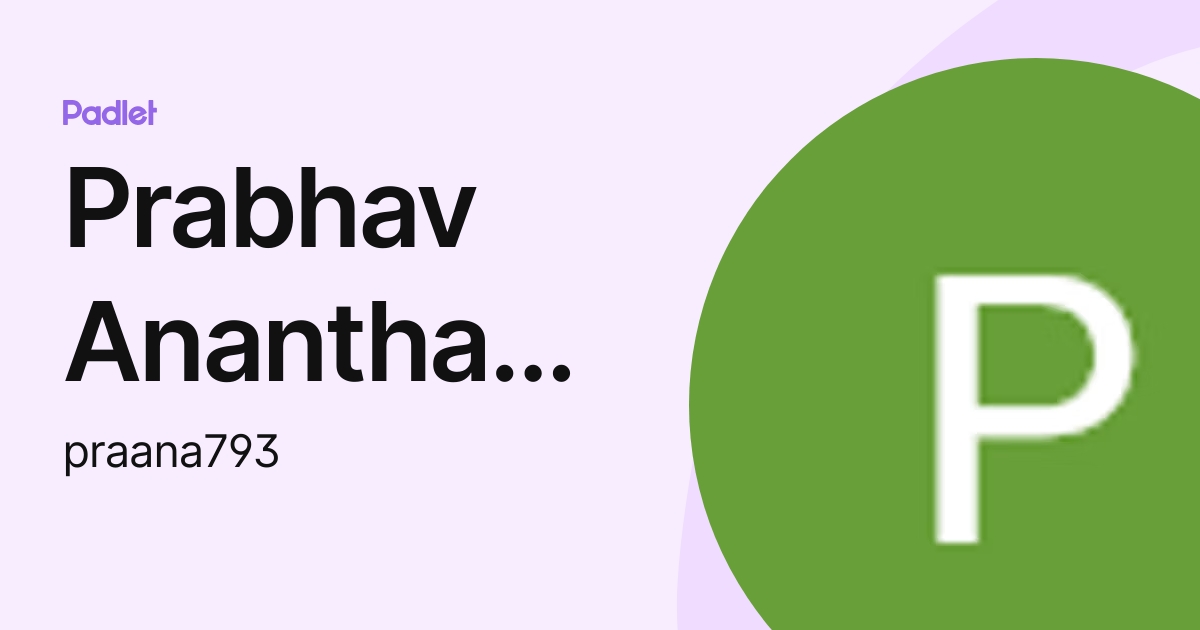 Prabhav Ananthabhotla (praana793) profile | Padlet