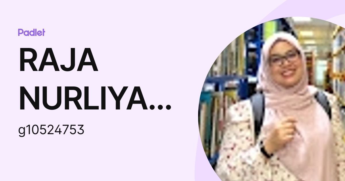 RAJA NURLIYANA IZZATI BINTI RAJA YUSSOF KPM-Guru (g10524753) profile | Padlet