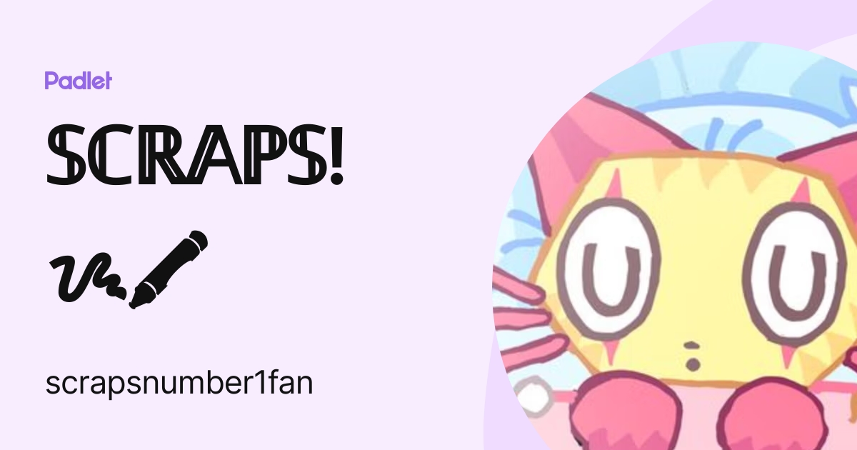 Scraps! / Meowler (scrapsnumber1fan) profile | Padlet