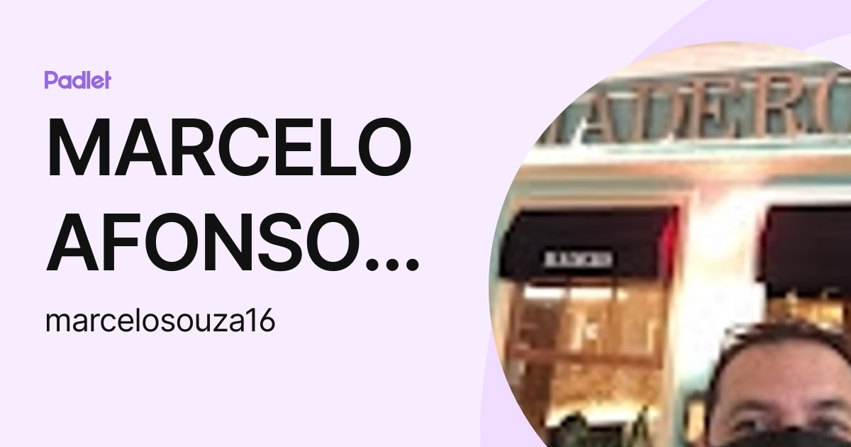 MARCELO AFONSO DE SOUZA (marcelosouza16) profile | Padlet