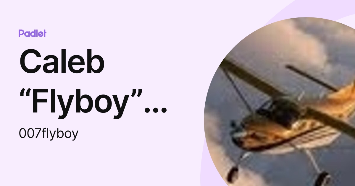 Caleb “Flyboy” Short (007flyboy) profile | Padlet