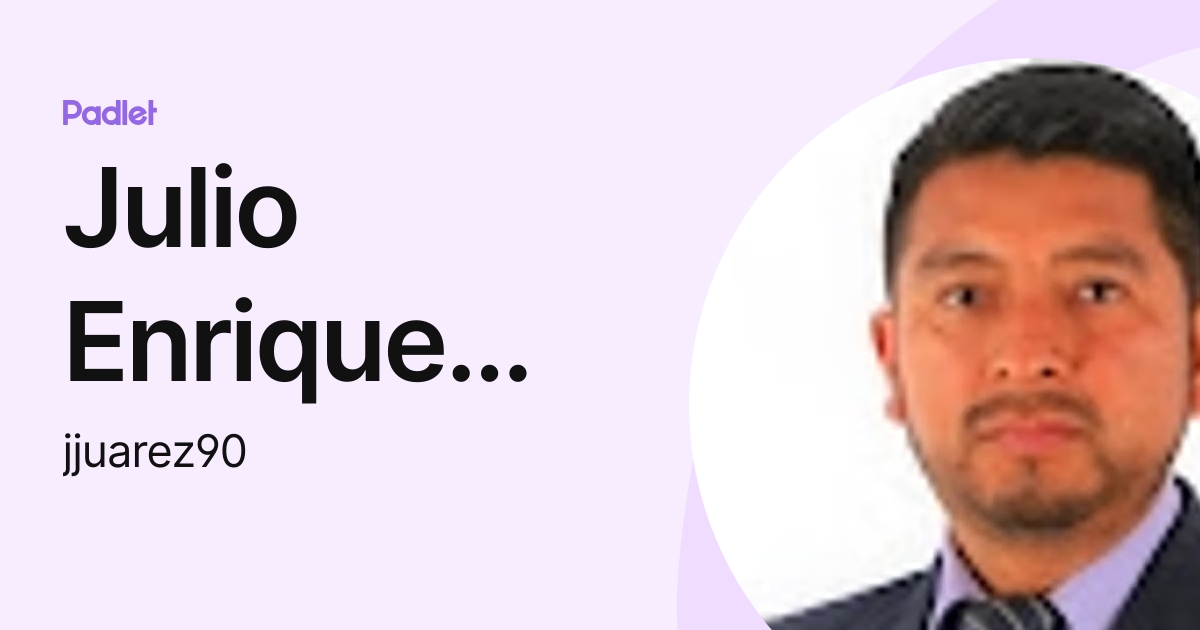 Julio Enrique Juárez Silvestre (jjuarez90) profile | Padlet