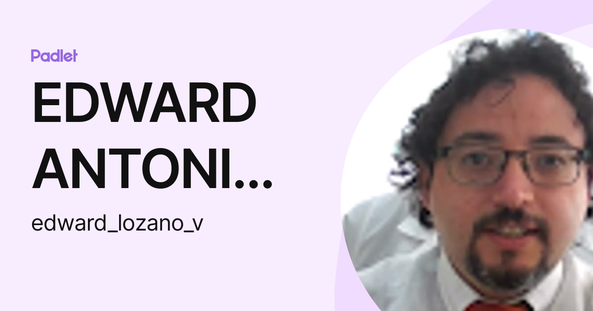 EDWARD ANTONIO LOZANO VARGAS (edward_lozano_v) perfil | Padlet
