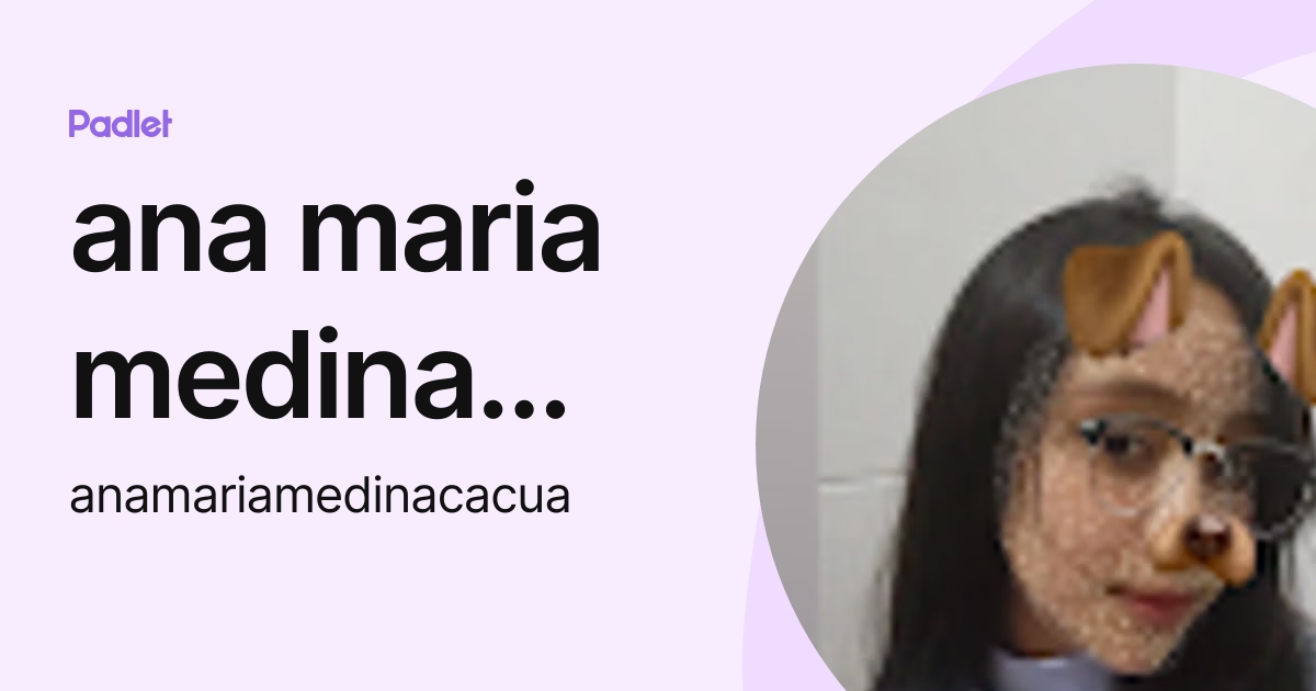 ana maria medina cacua (anamariamedinacacua) profile | Padlet