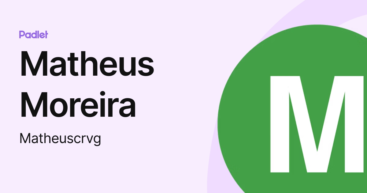 Matheus Moreira (Matheuscrvg) profile | Padlet