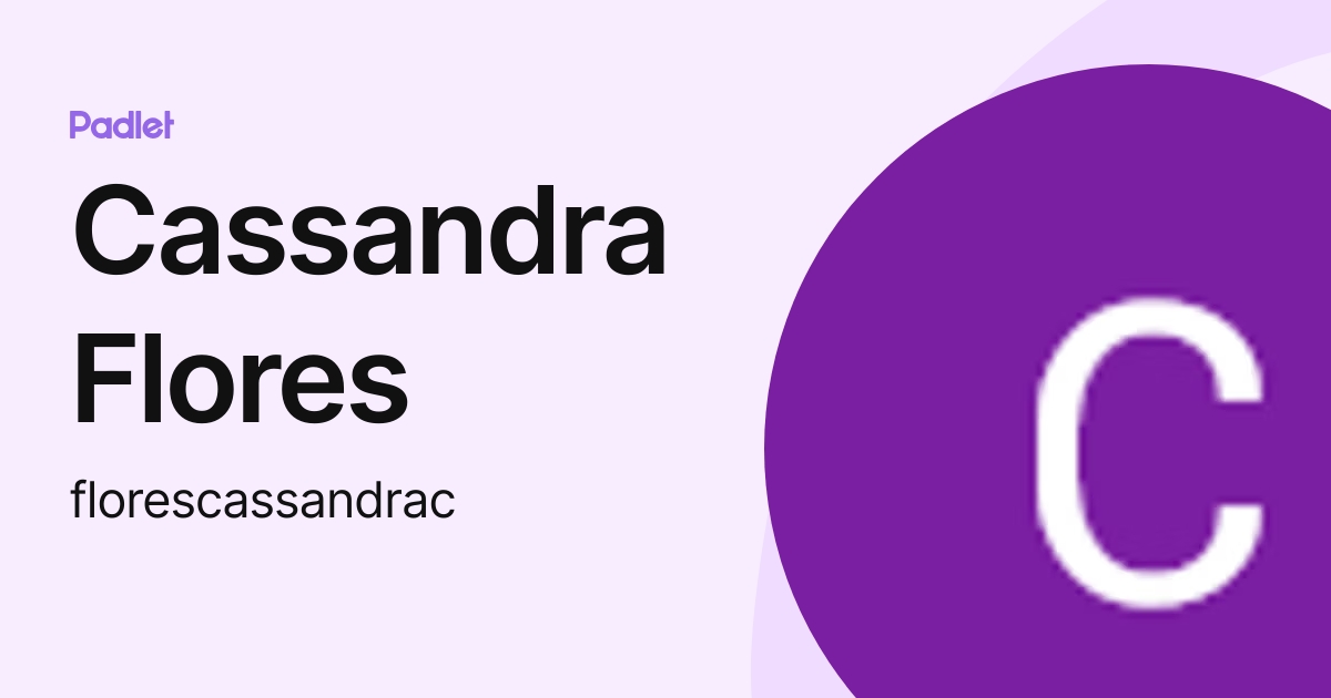 Cassandra Flores (florescassandrac) profile | Padlet