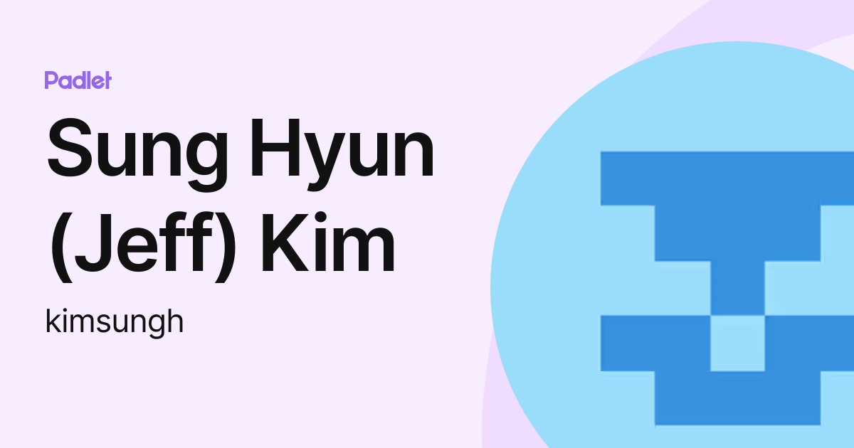 Sung Hyun (Jeff) Kim (kimsungh) profile | Padlet