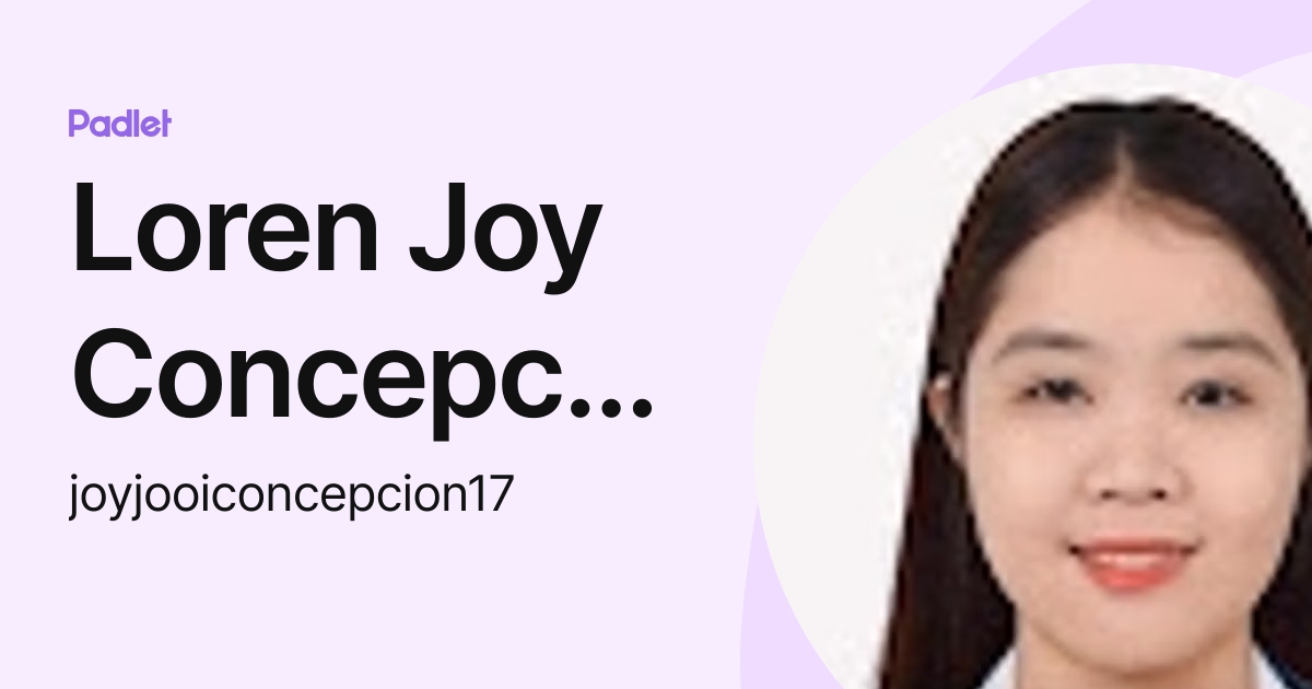 Loren Joy Concepcion (joyjooiconcepcion17) profile | Padlet